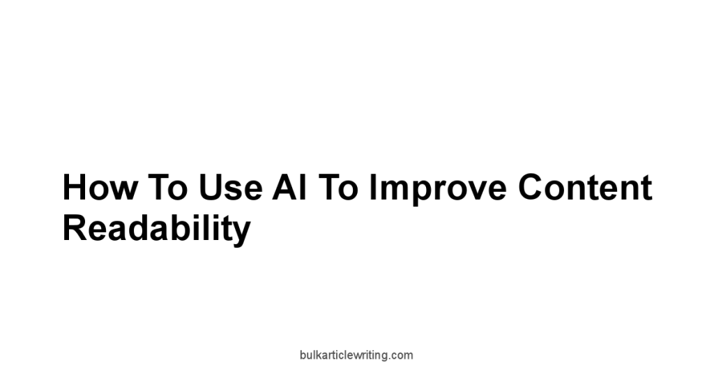 How To Use AI To Improve Content Readability - Bulk Article Writing